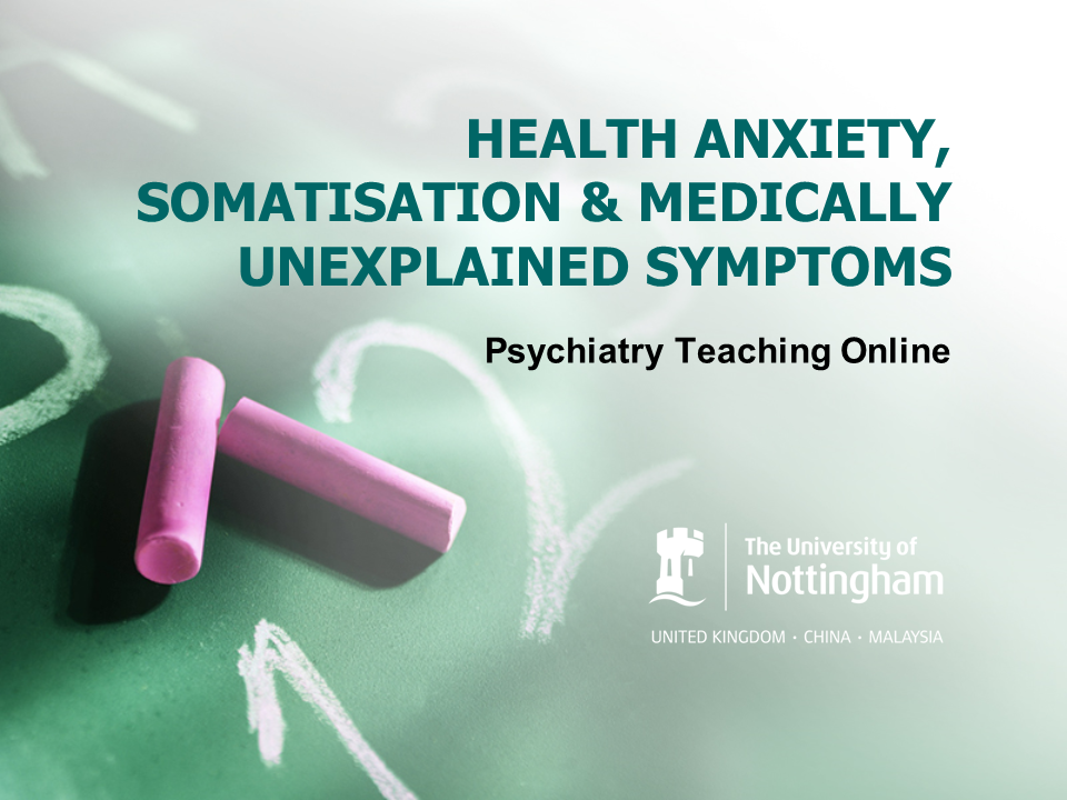 HEALTH ANXIETY, SOMATISATION AND MEDICALLY UNEXPLAINED SYMPTOMS